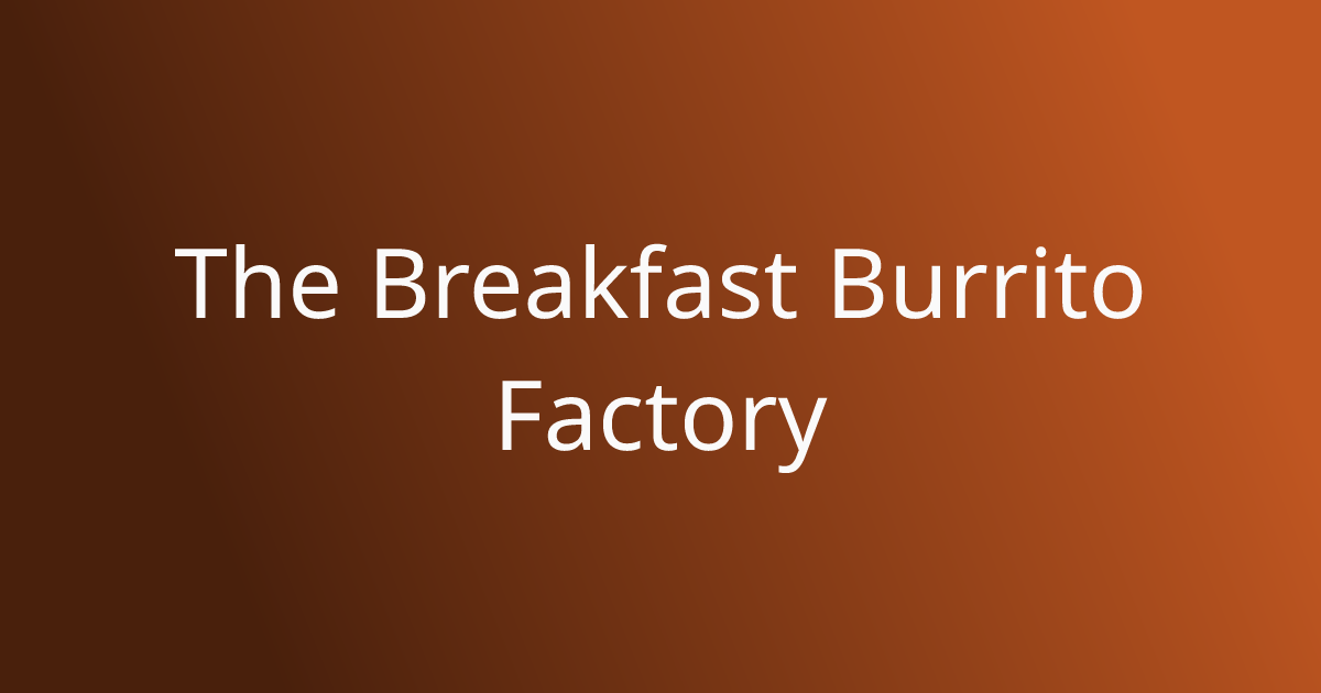 Order Authentic American Online | The Breakfast Burrito Factory ...